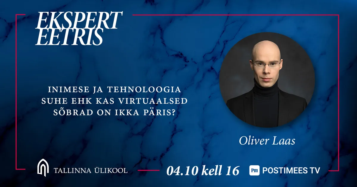 EKSPERT EETRIS Oliver Laas: «Inimese ja tehnoloogia suhe ehk kas ...