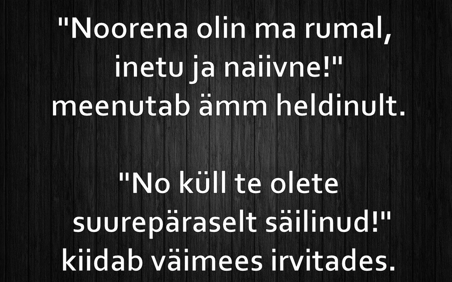 Noor, rumal, inetu ja naiivne